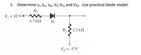 Solved 1. Determine ID,IR1,IR2,VD,VR1 and VR2. Use practical | Chegg.com