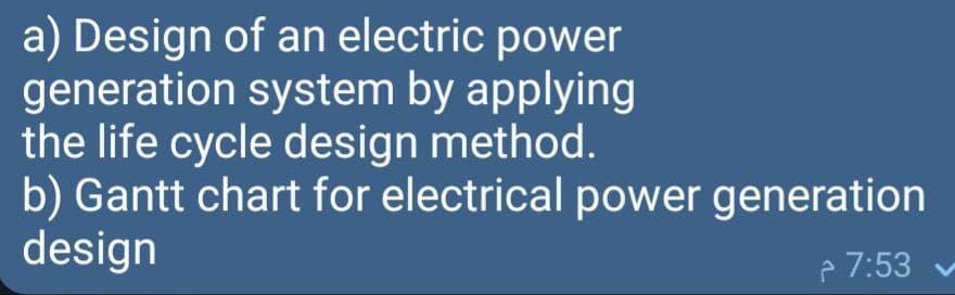Solved a) Design of an electric power generation system by | Chegg.com