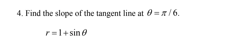 Solved 4. Find the slope of the tangent line at θ=π/6. | Chegg.com