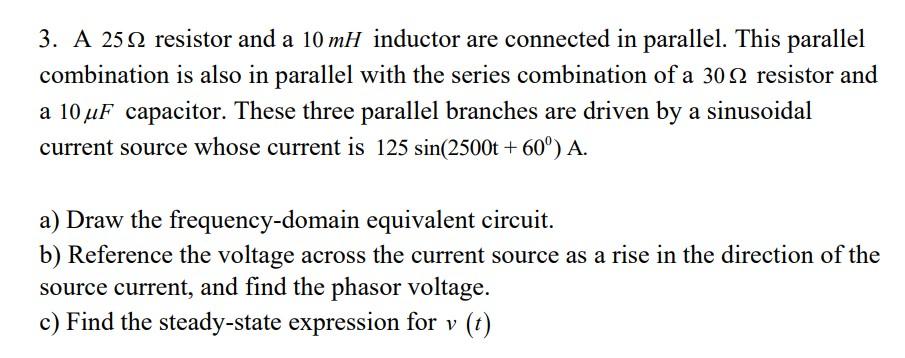 Solved 3. A 25Ω resistor and a 10mH inductor are connected | Chegg.com