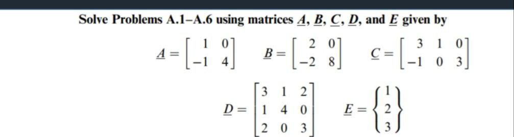 Solved Solve Problems A.1-A.6 using matrices A,B,C,D, and E | Chegg.com