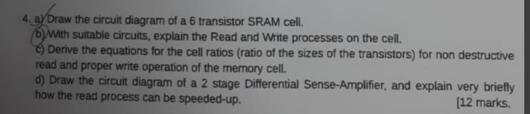 Solved a) ﻿Draw the circuit diagram of a 6 ﻿transistor SRAM | Chegg.com