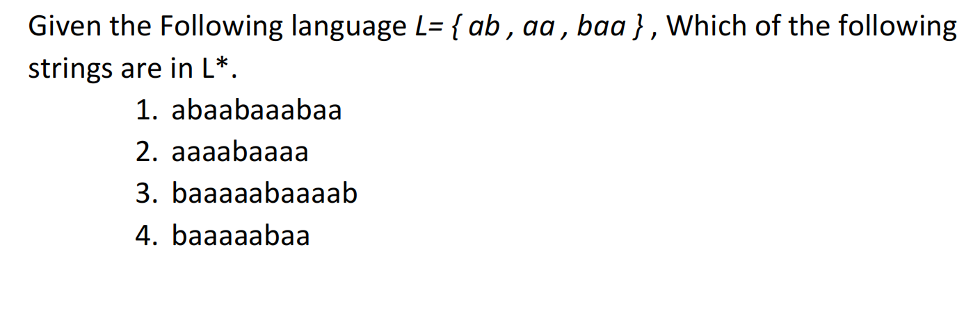 Solved Given the Following language L={ab,aa,baa}, Which of | Chegg.com