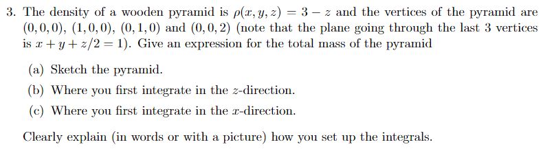 Solved 3. The density of a wooden pyramid is ρ(x,y,z)=3−z | Chegg.com