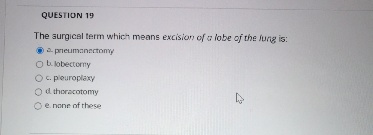 Solved QUESTION 19 The surgical term which means excision of | Chegg.com