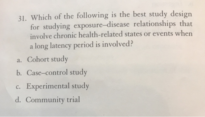 Solved 31. Which of the following is the best study design | Chegg.com