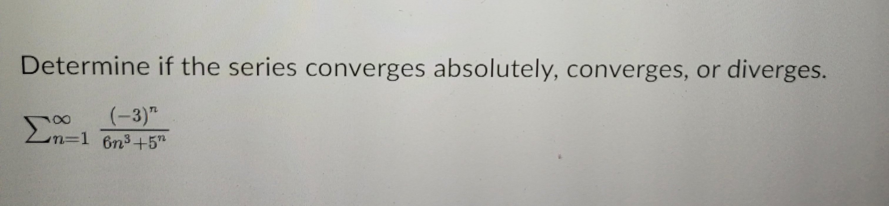 Solved Determine if the series converges absolutely, | Chegg.com