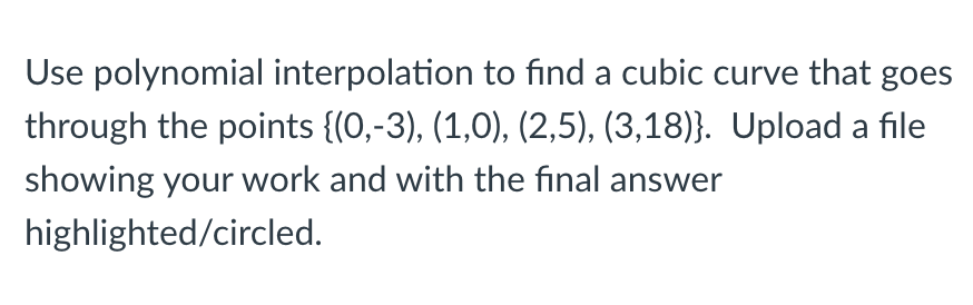 Solved Use polynomial interpolation to find a cubic curve | Chegg.com