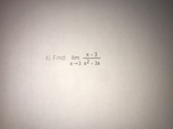 Solved 6) Find: lim X-3 X3 x2-3x | Chegg.com