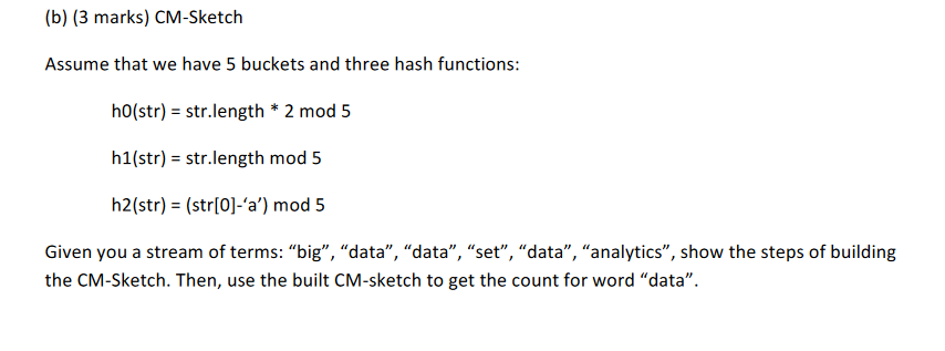 Solved (b) (3 marks) CM-Sketch Assume that we have 5 buckets | Chegg.com