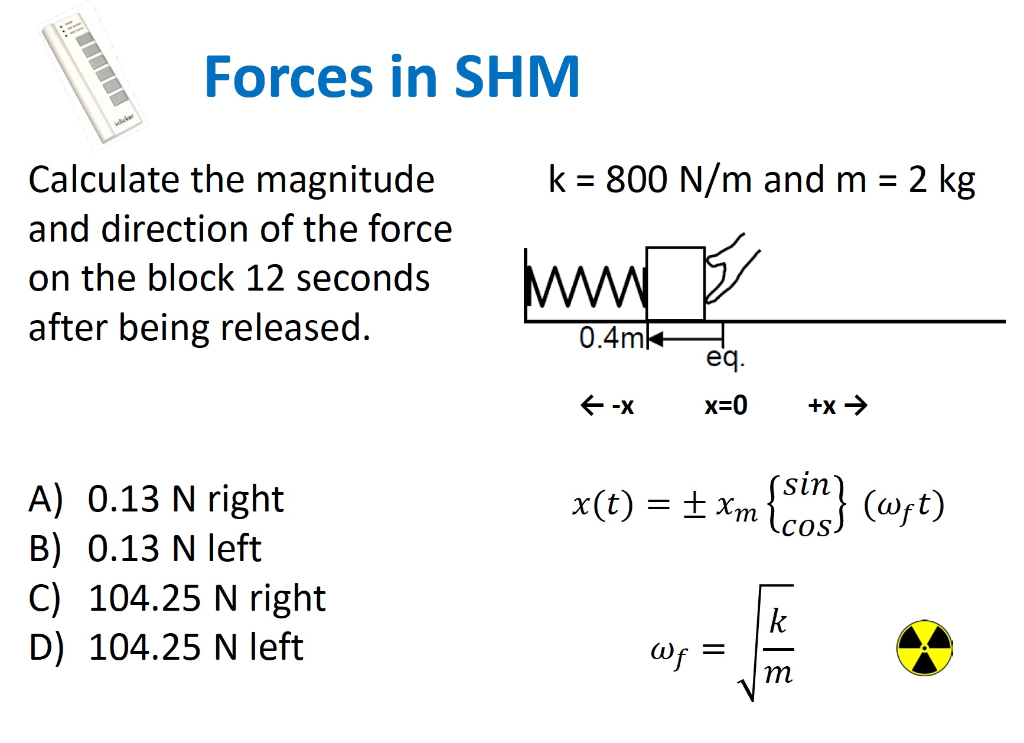 Solved Forces in SHM k = 800 N/m and m = 2 kg Calculate the | Chegg.com