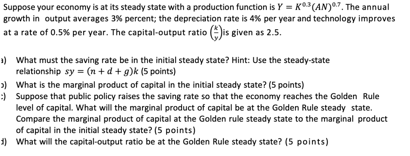 Solved = Suppose your economy is at its steady state with a | Chegg.com