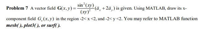 Solved Problem 7 A vector field G(x,y)=(xy)2sin2(xy)(ax+2ay) | Chegg.com