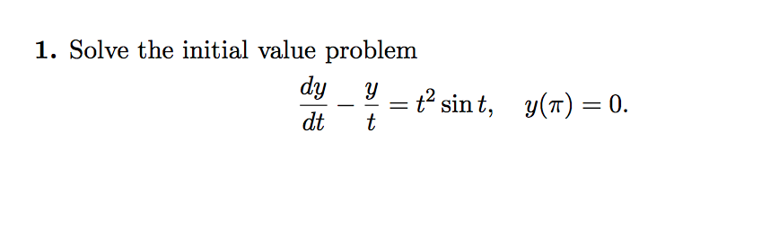 Solved 1. Solve the initial value problem dy - y = t? sint, | Chegg.com