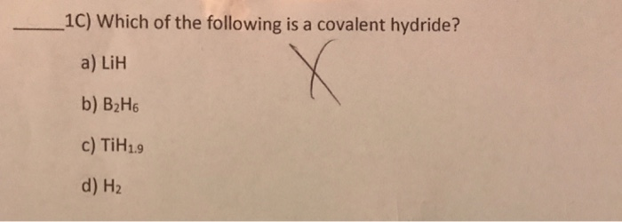 Solved 1C) Which of the following is a covalent hydride? a) | Chegg.com