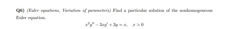 Solved Q6) (Euler equations, Variation of parameters) Find a | Chegg.com