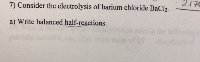 Solved 7) Consider the electrolysis of barium chloride | Chegg.com