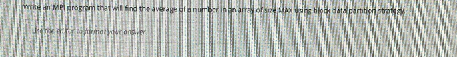 Solved Write An Mpi Program That Will Find The Average Of A 