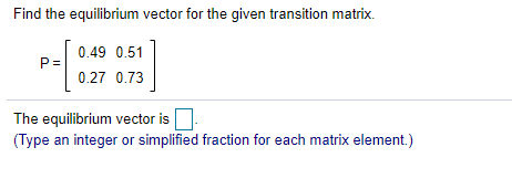 Solved Find the equilibrium vector for the given transition | Chegg.com