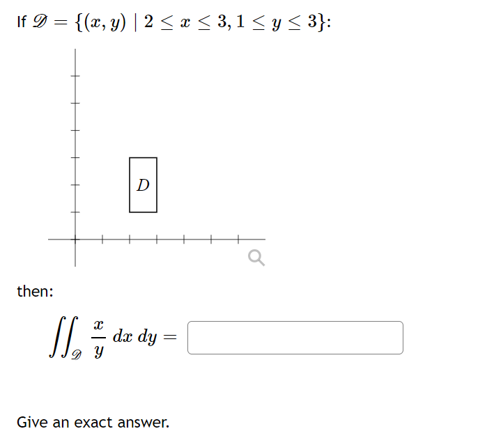 Solved If D={(x,y)∣2≤x≤3,1≤y≤3} then: ∬Dyxdxdy= Give an | Chegg.com