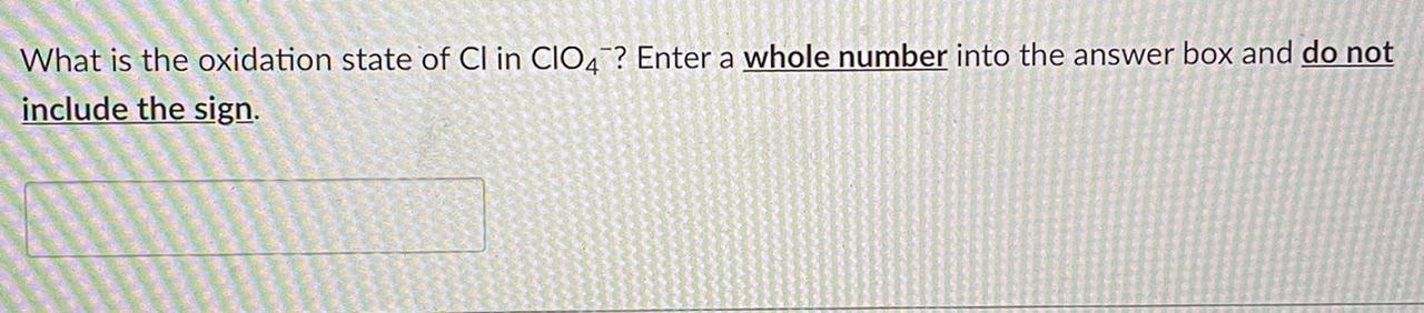 Solved What is the oxidation state of Cl in CIO4 ? Enter a | Chegg.com