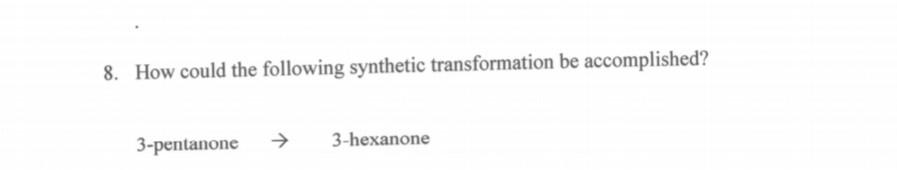 Solved 8. How could the following synthetic transformation | Chegg.com