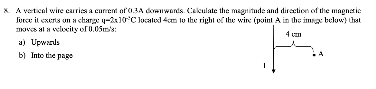 Solved 8. A vertical wire carries a current of 0.3A | Chegg.com