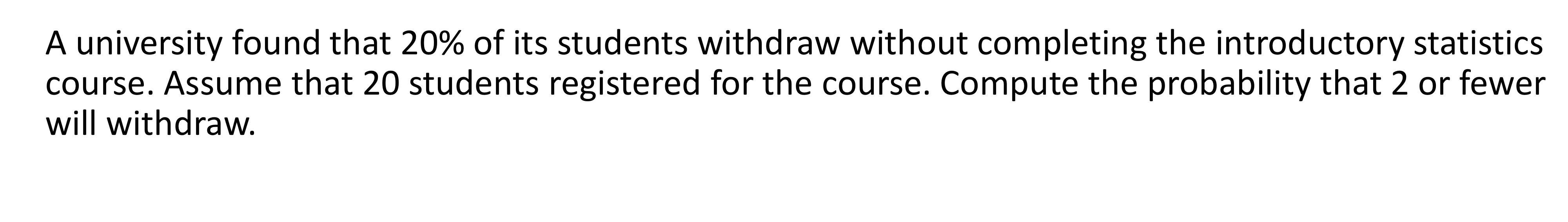 Solved A university found that 20% of its students withdraw | Chegg.com