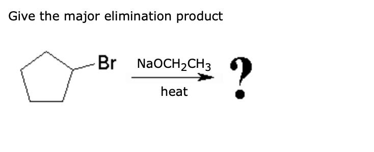Solved Give the major elimination product Br NaOCH2CH3 heat | Chegg.com