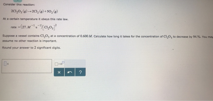 Solved consider this reaction: 2Cl2O5 —> 2Cl2 + | Chegg.com
