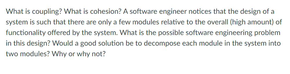 Solved What is coupling? What is cohesion? A software | Chegg.com