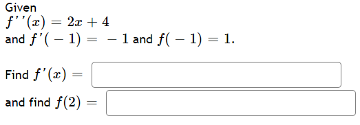 Solved = Given f''(x) = 2x + 4 and f'(-1) = = - 1 and f( - | Chegg.com