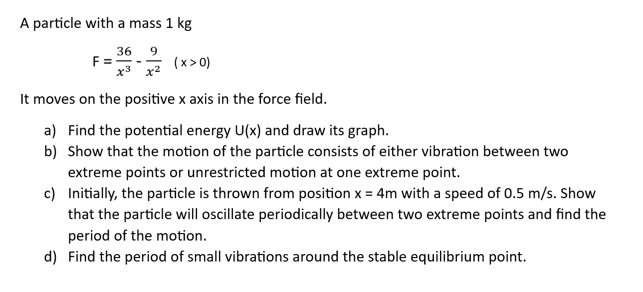 Solved A particle with a mass 1kgF=36x3-9x2,(x>0)It moves on | Chegg.com