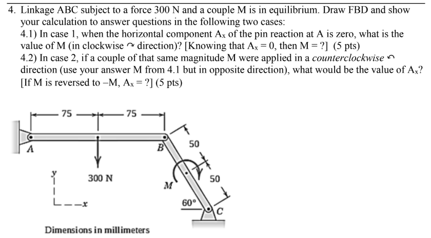 Solved 4. Linkage ABC subject to a force 300 N and a couple | Chegg.com