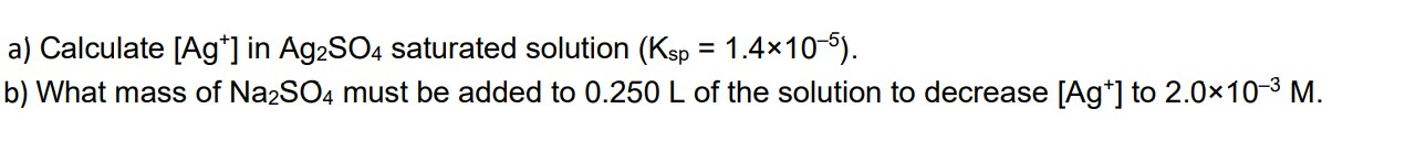 Solved a) Calculate [Ag+] in Ag2SO4 saturated solution (Ksp | Chegg.com