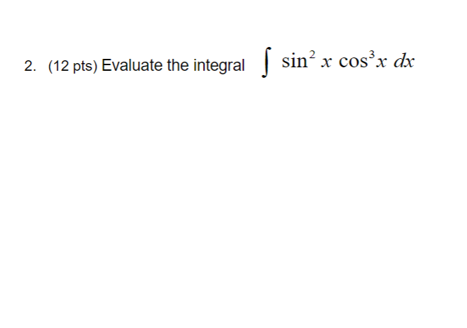Solved 2. (12 pts) Evaluate the integral ∫sin2xcos3xdx | Chegg.com