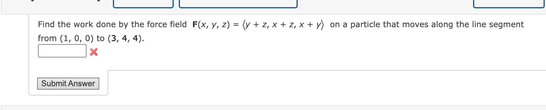 Solved Find the work done by the force field | Chegg.com
