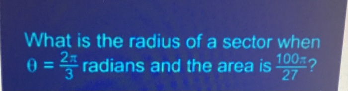 Solved What is the radius of a sector when 0-2-radians and | Chegg.com