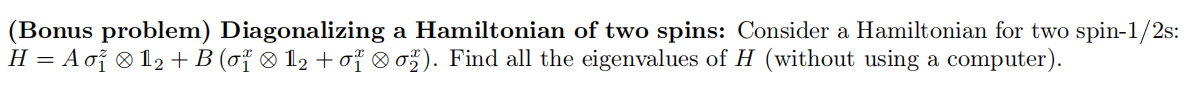 Solved (Bonus problem) Diagonalizing a Hamiltonian of two | Chegg.com