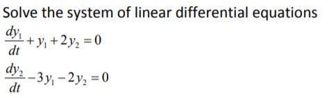 Solved Solve the system of linear differential equations dy | Chegg.com
