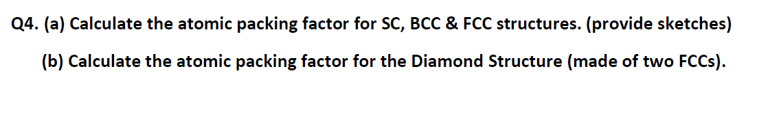 Solved Q4. (a) Calculate the atomic packing factor for SC, | Chegg.com