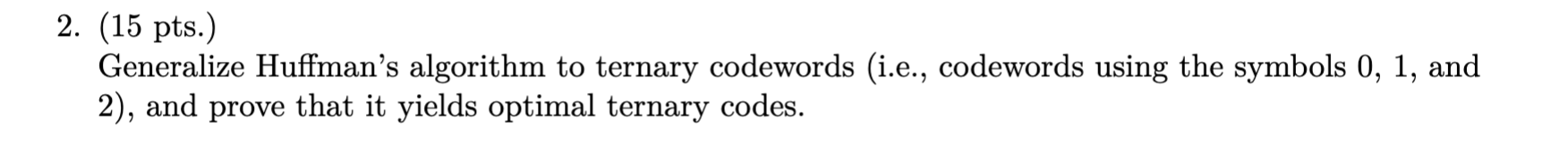 Solved 2 15 pts Generalize Huffman S Algorithm To