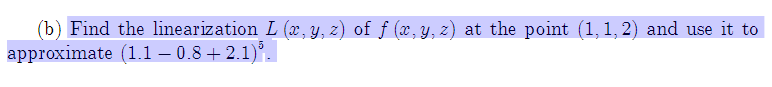 Solved (b) Find the linearization L(x,y,z) of f(x,y,z) at | Chegg.com