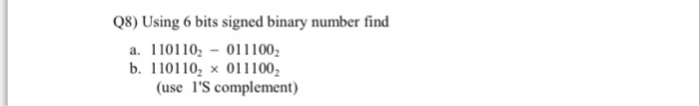 Solved Q8) Using 6 bits signed binary number find a. 110110 | Chegg.com