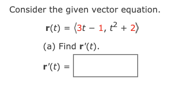 Solved Consider the given vector equation. r(t) = (3t – 1,6 | Chegg.com