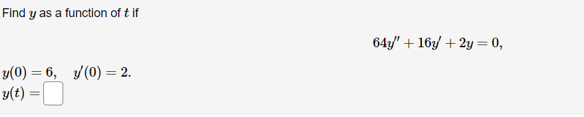 Solved Find y as a function of t if 64y′′+16y′+2y=0 | Chegg.com