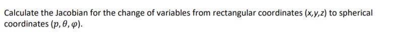 Solved Calculate the Jacobian for the change of variables | Chegg.com