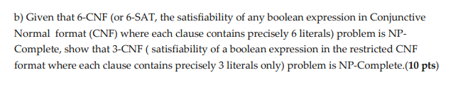Solved b) Given that 6-CNF (or 6-SAT, the satisfiability of | Chegg.com