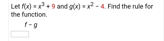 Solved Let f(x) = x3 + 9 and g(x) = x2 - 4. Find the rule | Chegg.com