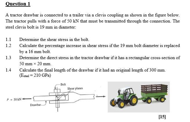 Solved Question 1 A tractor drawbar is connected to a | Chegg.com